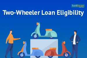 Two-wheeler Loan Eligibility - Complete and Updated Information